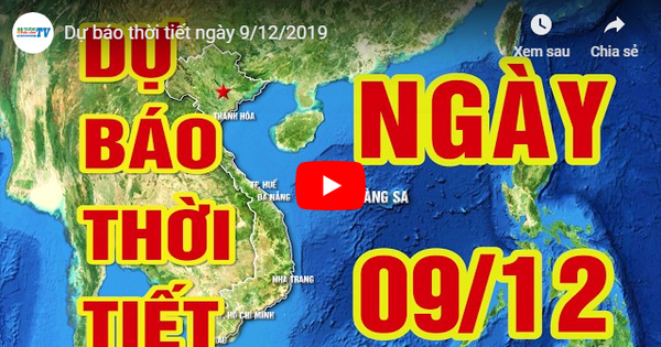 Dự báo thời tiết ngày 9/12/2019